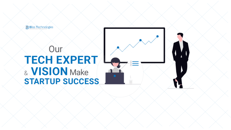 Our Tech Expertise & Your Vision Make Startup Success - Bliss Technologies